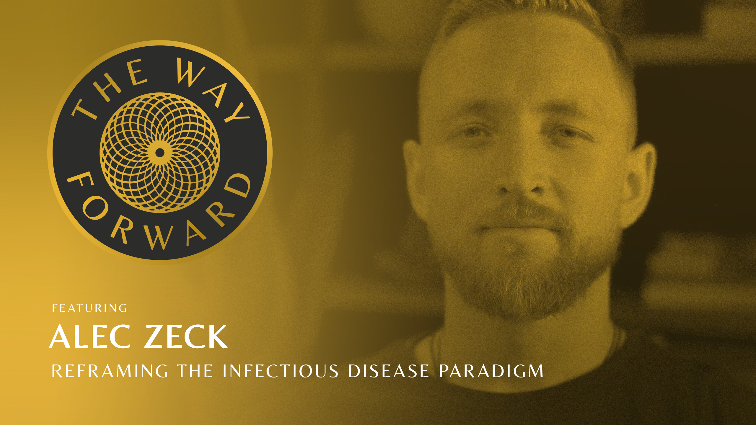 Reframing the infectious Disease Paradigm with Alec Zeck - The Way Forward