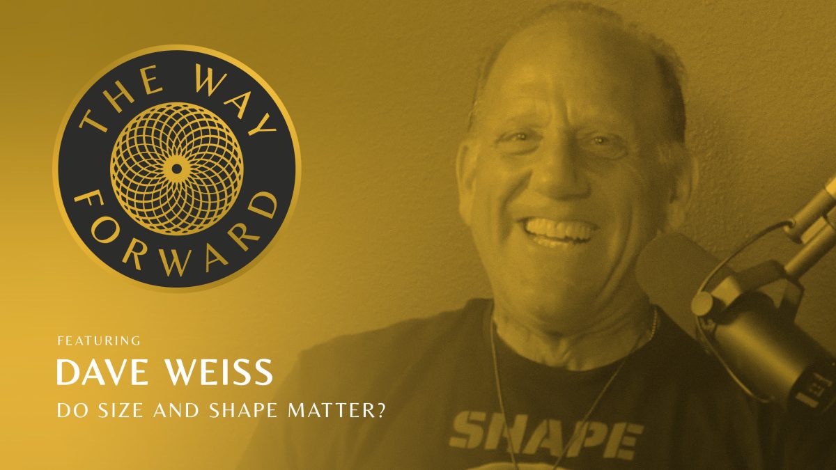 Do Size and Shape Matter featuring Dave Weiss - The Way Forward