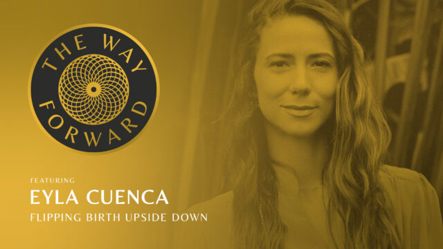 Flipping Birth Upside Down with Eyla Cuenca - The Way Forward