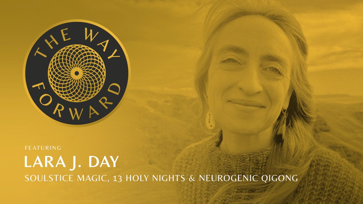 Soulstice Magic, 13 Holy Nights & Neurogenic Qigong with Lara Day - The ...