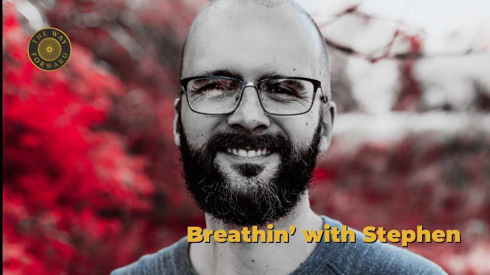 Breathwork with Stephen - The Way Forward