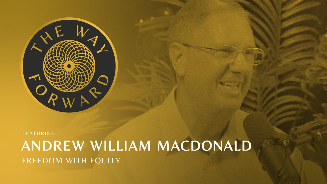 Ep 200: Freedom With Equity with Andrew William Macdonald - The Way Forward